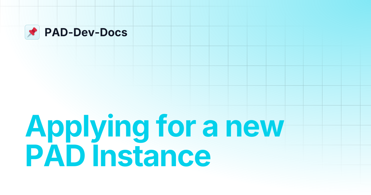 Applying for a new PAD Instance | PAD-Dev-Docs
